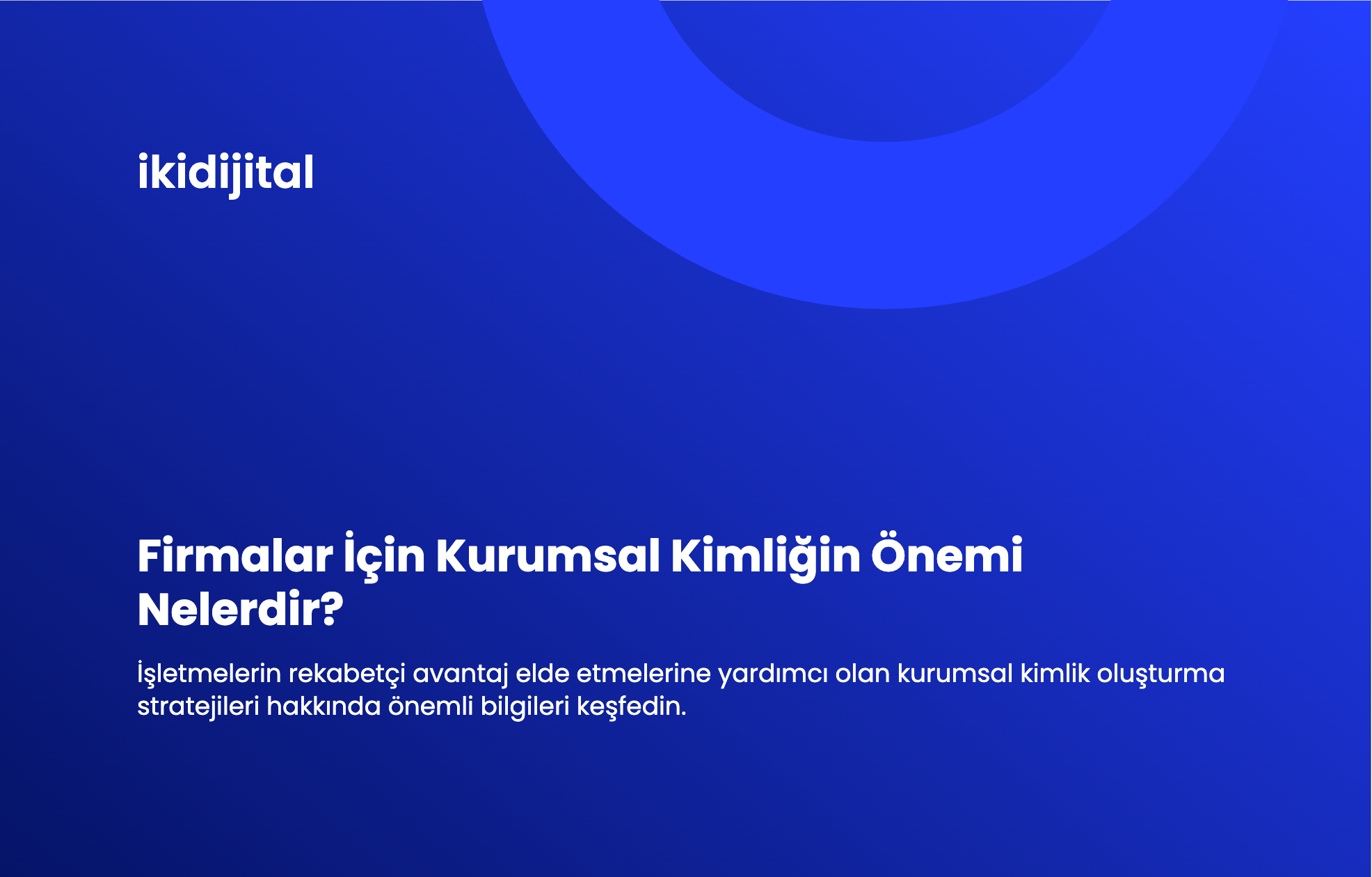 İki Dijital | Firmalar İçin Kurumsal Kimliğin Önemi Nelerdir? İki Dijital | Firmalar İçin Kurumsal Kimliğin Önemi Nelerdir?